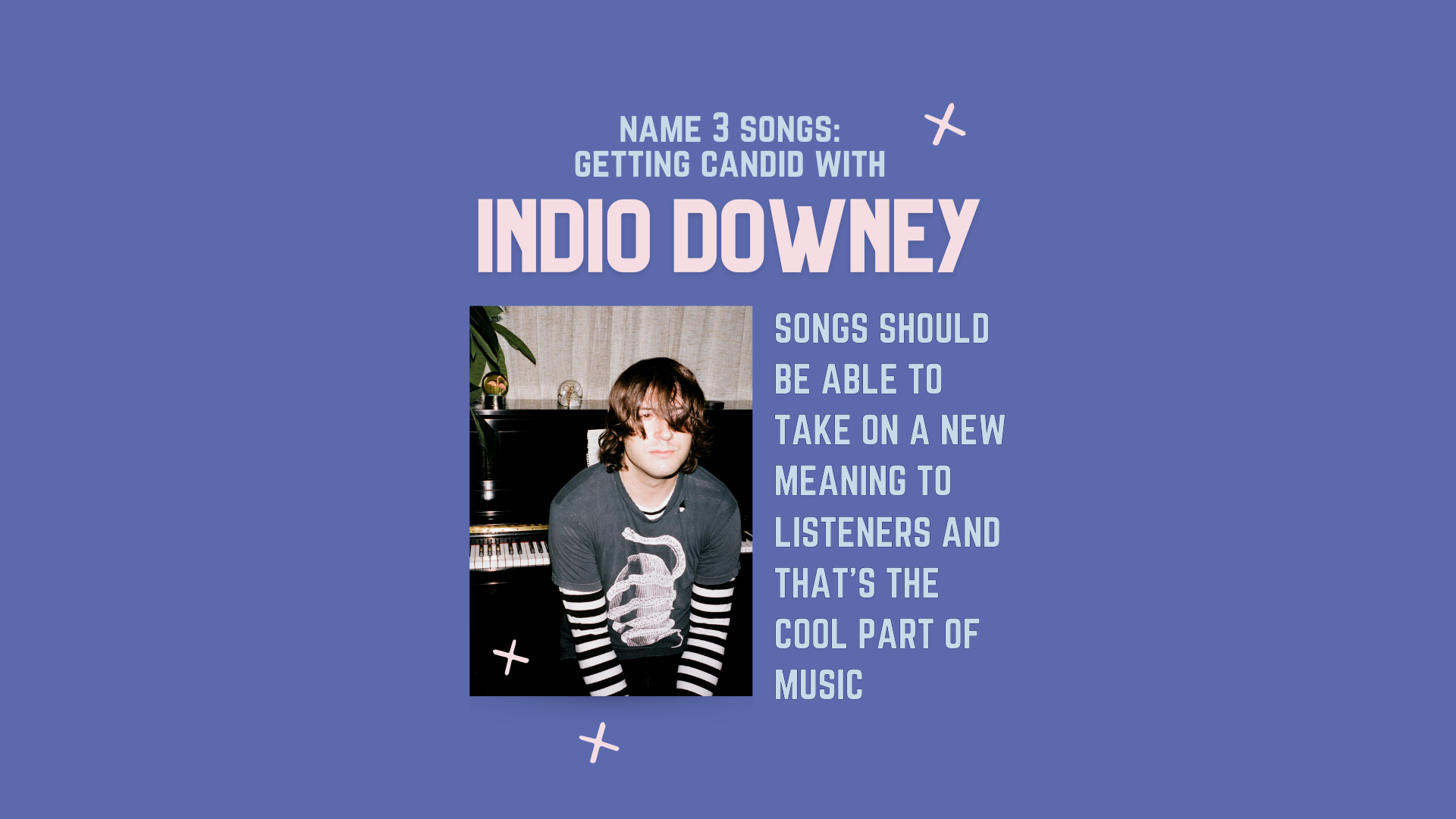 Getting Candid with Indio Downey [Interview] - Name 3 Songs