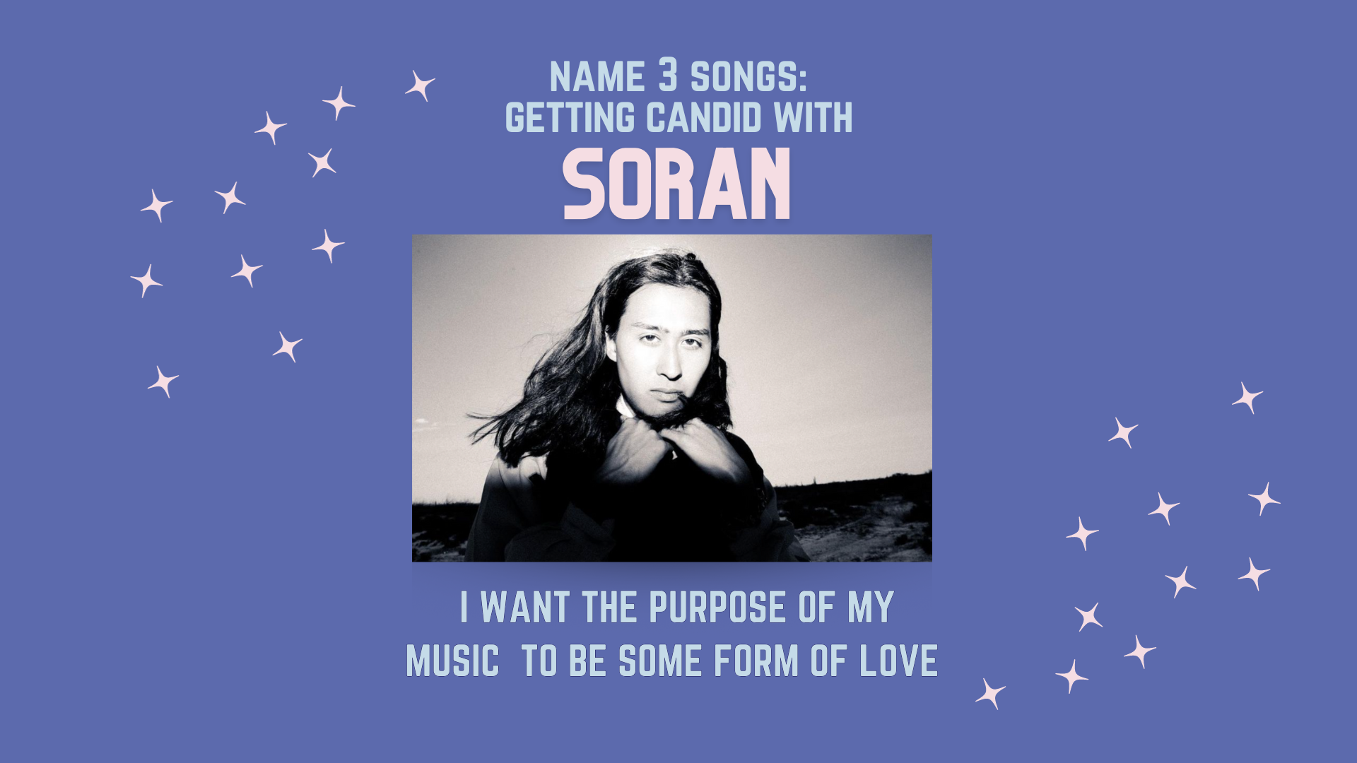 Getting Candid with Soran [INTERVIEW] - Name 3 Songs